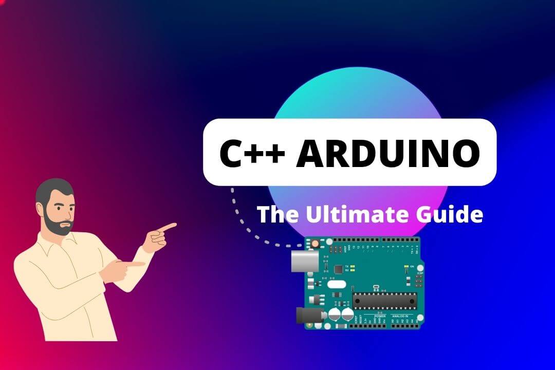 C++ Arduino: The Ultimate Guide
