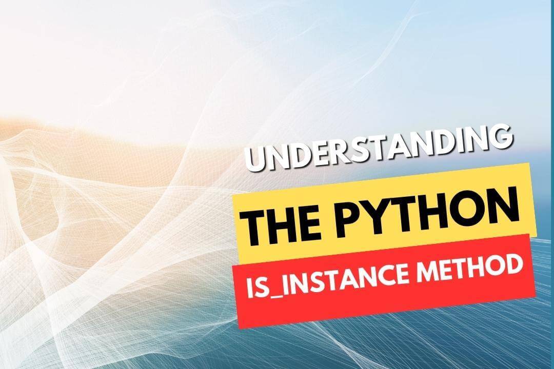 Understanding The Python Is instance Method