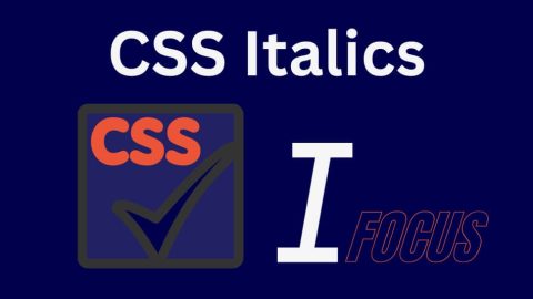 CSS Italics: Adding Style And Emphasis To Your Web Text